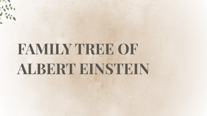 FAMILY TREE OF ALBERT EINSTEIN by Jorge Ornelas on Prezi