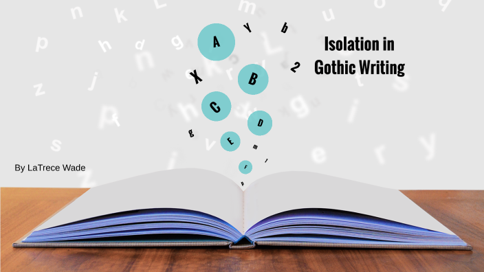 Isolation in Gothic Writing by Brianna Wade on Prezi