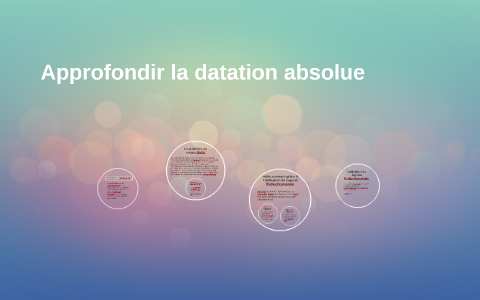 Approfondir la datation absolue by Camille Demuys on Prezi
