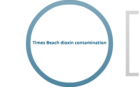 Times Beach dioxin contamination by Fahad Anwar on Prezi