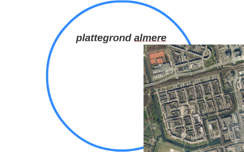 plattegrond almere by tristan otterspoor on Prezi