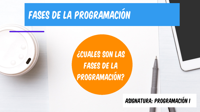 FASES DE LA PROGRAMACIÓN by Reina Bustamante on Prezi