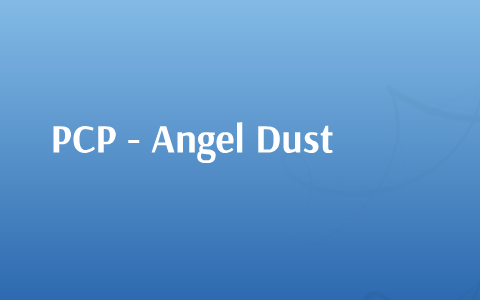 PCP - Angel Dust by Carolin Hey on Prezi