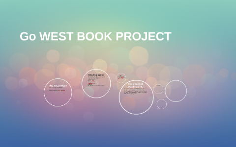 Go WEST BOOK PROJECT by S Hidalgo on Prezi