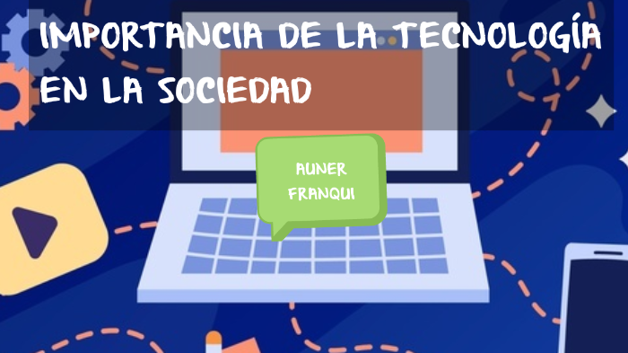 Importancia de la Tecnología en la Sociedad by Auner Franqui on Prezi