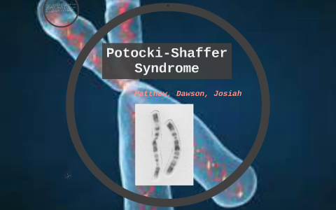 Potocki-Shaffer Syndrome by josiah henderson on Prezi