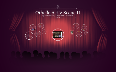 Othello Act V Scene II by Kayla Brdar on Prezi