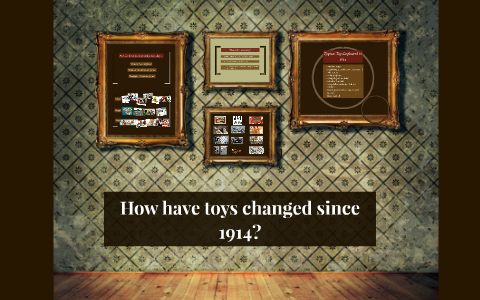 How have toys changed since 1914? by Lesley King on Prezi