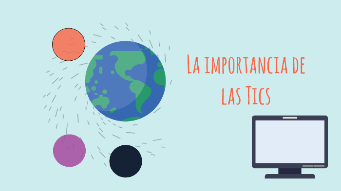 La importancia de las Tics by Daniela Gorosito Montañez on Prezi