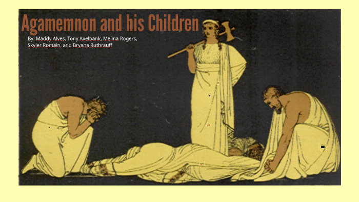 Agamemnon and his Children (3rd Block) by Maddy Alves on Prezi