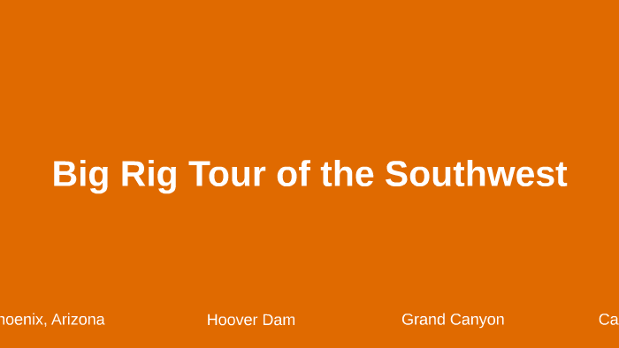 Big Rig Tour of the Southwest Region by Jennifer McFillin on Prezi