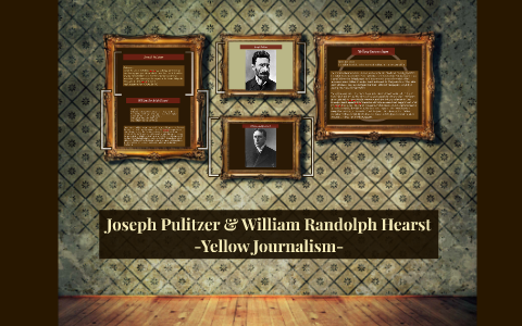 Joseph Pulitzer & William Randolph Hearst by Maria B on Prezi