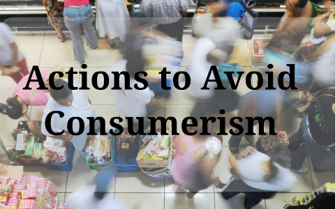 Actions to Avoid Consumerism by Lily Cardoso on Prezi