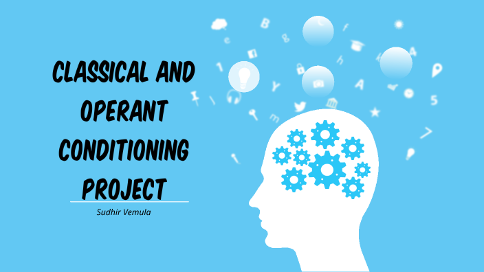 Classical and Operant Conditioning Project by Sudhir Vemula on Prezi