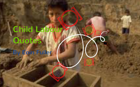 CSPE- Child Labour Quotes by ef wp on Prezi