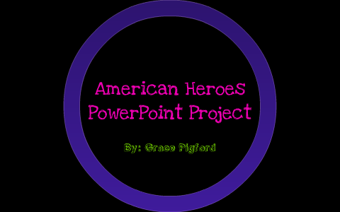 American Heroes Powerpoint Project by Grace Pigford on Prezi