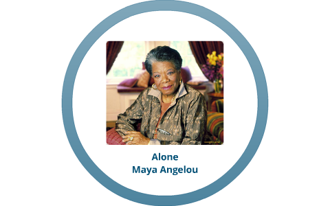 Alone- Maya Angelou by Mason Egan on Prezi