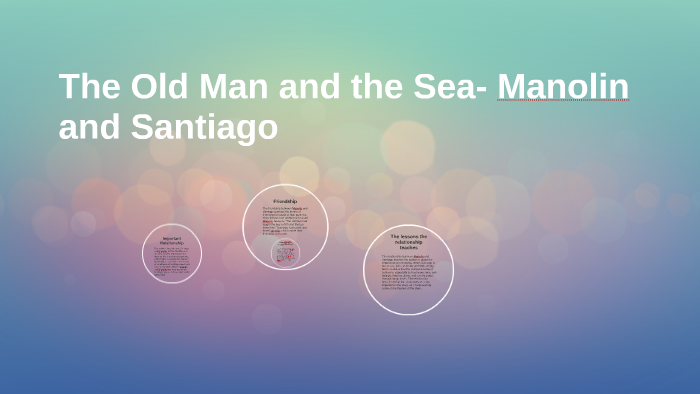The Old Man and the Sea- Manolin and Santiago by Robbie Ivill on Prezi
