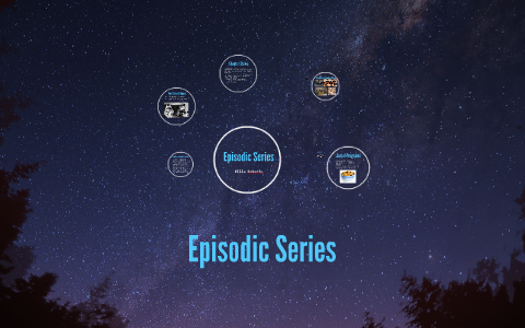 Episodic Series by Ellie Eckerle on Prezi