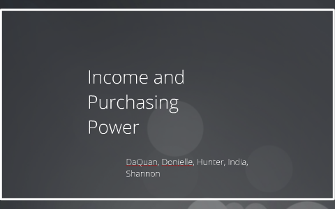 Income and Purchasing Power by on Prezi
