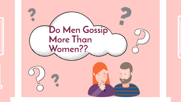 Do Men Gossip More Than Women? by Hope Nuchols on Prezi