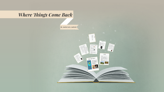 Where Things Come Back by Amelia Carty-Andriola on Prezi