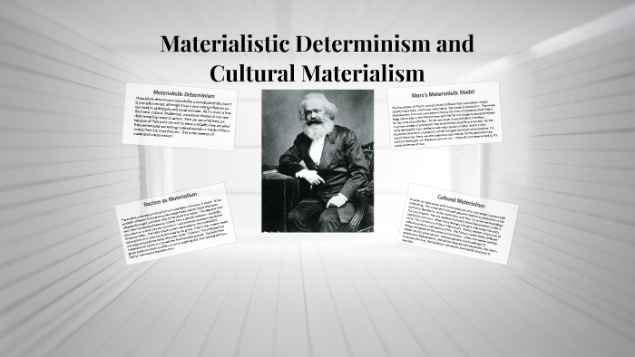 Materialistic Determinism and Cultural Materialism by Justin McCaw on Prezi