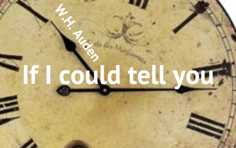 Poem presentation :IF I COULD TELL YOU - W.H. Auden by Roos Andries on ...