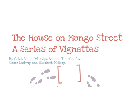 The House on Mango Street Vignettes by Caleb Smith on Prezi