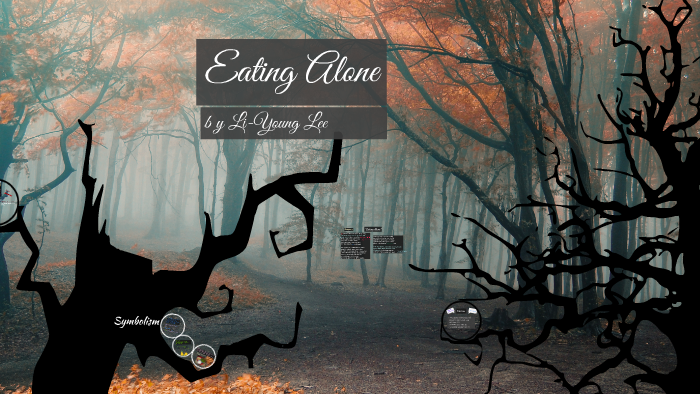 Eating Alone by Li-Young Lee by Sammy Truong on Prezi