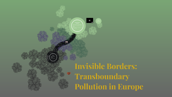 Invisible Borders: Transboundary Pollution in Europe by Luis Ortiz on Prezi