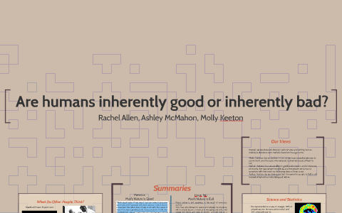 Are humans inherently good or inherently bad? by Molly Keeton on Prezi
