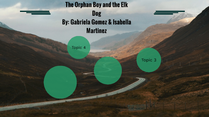 The Orphan Boy and the Elk Dog by Isabella Martinez on Prezi