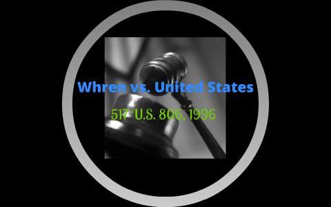 Case Brief (Whren vs. United States) by Ashley Noles on Prezi