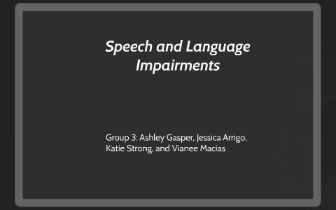 Speech and Language Impairments by Ashley Gasper on Prezi
