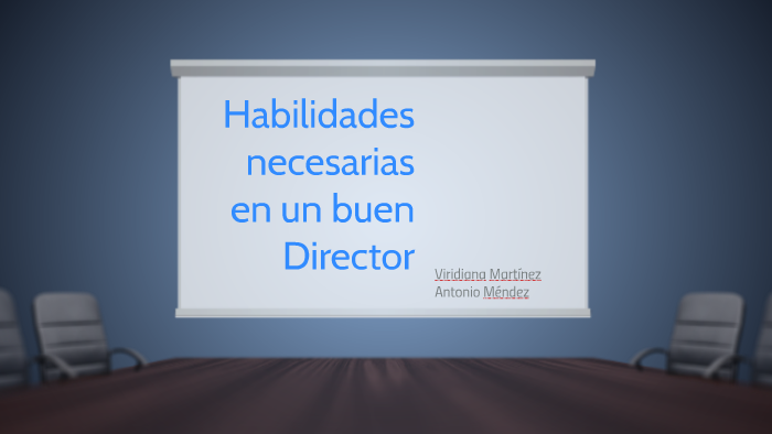 Habilidades necesarias en un buen director: by Viridiana De Anda on Prezi