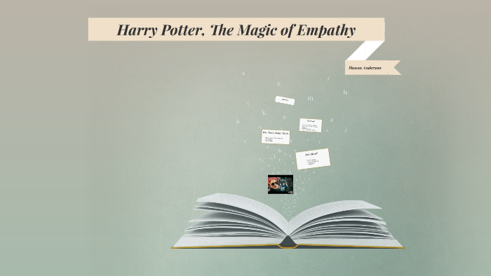 Harry Potter, The Magic of Empathy by Hanna Anderson on Prezi