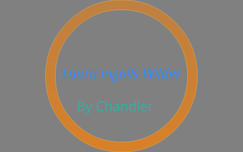 Laura Ingalls Wilder by chandler gullickson on Prezi