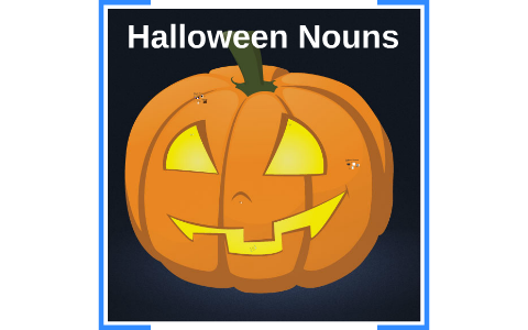 Spooky Nouns by Ty Kruger on Prezi