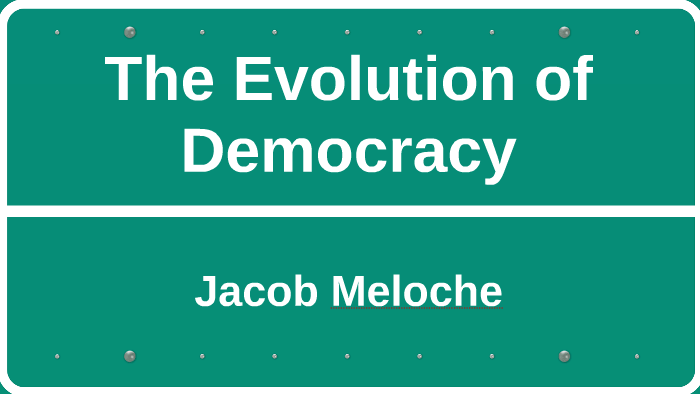 The Evolution of Democracy by jacob meloche on Prezi