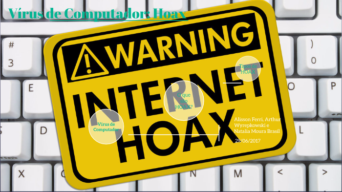 Vírus de Computador: HOAX by Arthur Wyrepkowski on Prezi