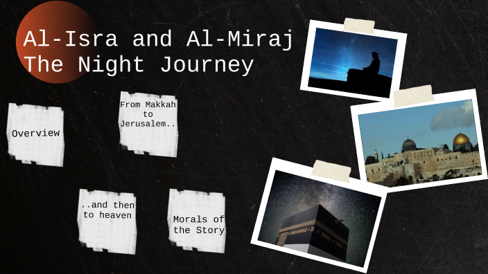 Al-Isra and Al-Miraj - The Night Journey by Islam Abdul Karim on Prezi