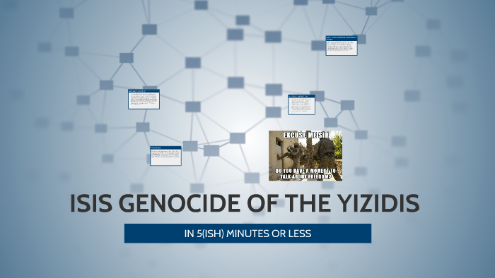 ISIS GENOCIDE OF THE YIZIDIS by austin hardman on Prezi
