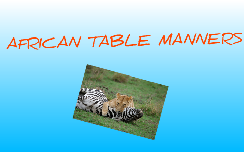African table manners by Camilo Amaya on Prezi