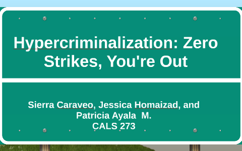 Hypercriminalization: Zero Strikes, You're Out by Sierra Caraveo on Prezi