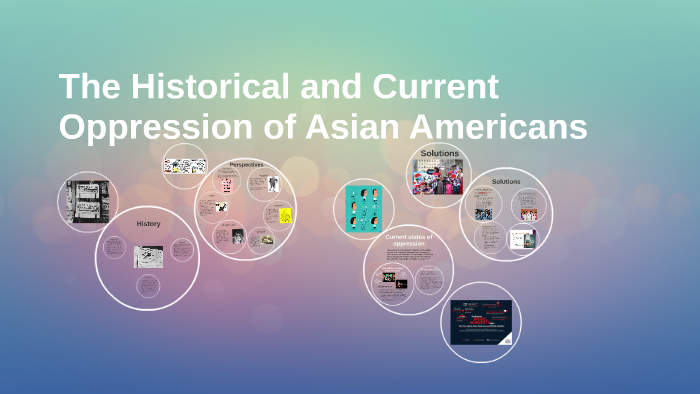 The Historical and Current Oppression of Asian Americans by asian ...