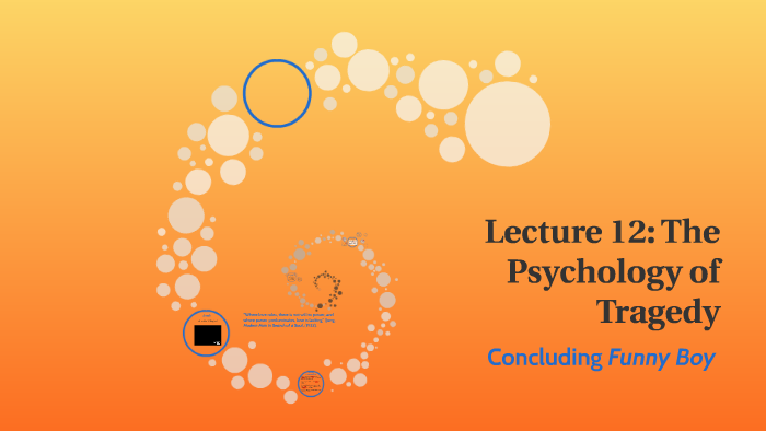 Lecture 12: The Psychology of Tragedy by Aparna Halpe on Prezi