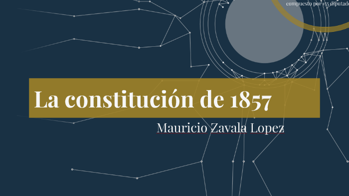 La constitucion de 1857 by mauricio zavala on Prezi