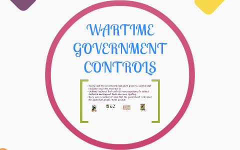 WARTIME GOVERNMENT CONTROLS by N Petrovska on Prezi