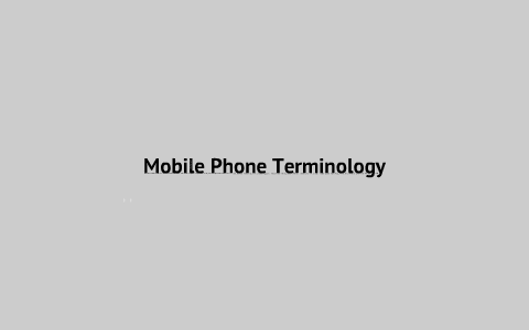 Mobile Phones Terminology by Abbie George on Prezi